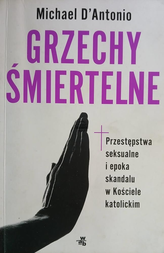 Grzechy śmiertelne. Przestępstwa seksualne i epoka skandalu w Kościele ...
