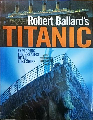 Titanic. Exploring the greatest of all lost ships - Ballard Robert ...
